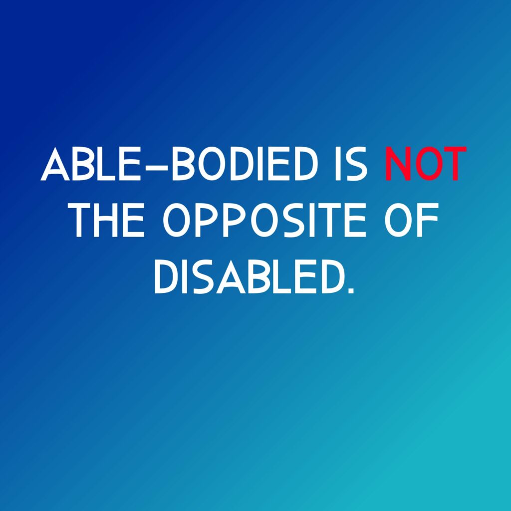 Able-bodied is not the opposite of disabled. - Dom Evans